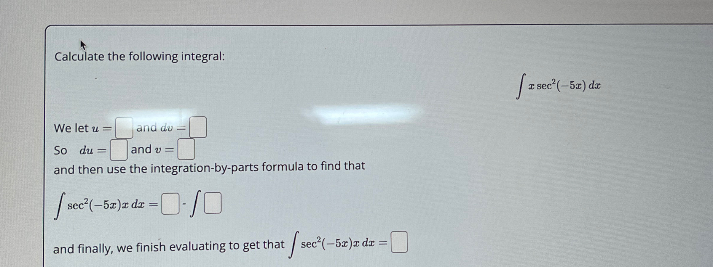 Solved Calculate the following integral:∫﻿﻿xsec2(-5x)dxWe | Chegg.com