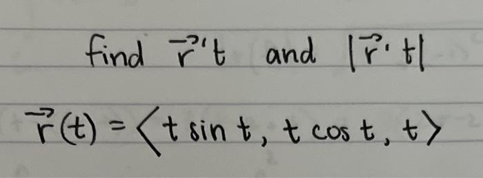 Solved find r′t and ∣r′t∣ r(t)= tsint,tcost,t | Chegg.com