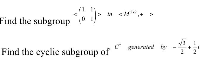 Solved Find the subgroup (1011)> in M2×2,+ Find the | Chegg.com