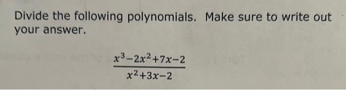 Solved Divide the following polynomials. Make sure to write | Chegg.com