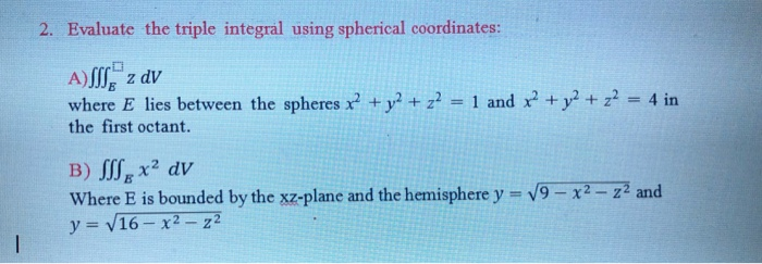 Solved 2. Evaluate the triple integral using spherical | Chegg.com