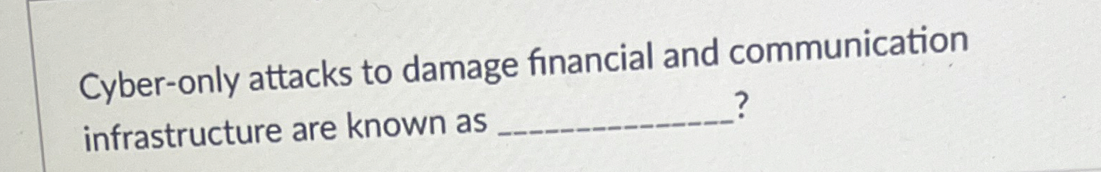 Solved Cyber-only attacks to damage financial and | Chegg.com