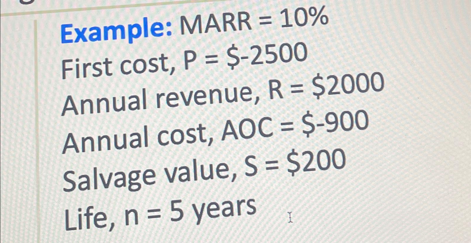 Solved Example: MARR =10%First cost, P=$-2500Annual revenue, | Chegg.com