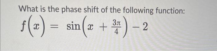 Solved What is the phase shift of the following function: | Chegg.com