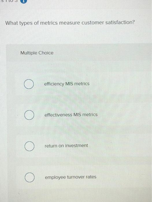 Solved What types of metrics measure customer satisfaction? | Chegg.com
