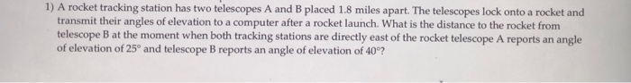 Solved 1) A rocket tracking station has two telescopes A and | Chegg.com