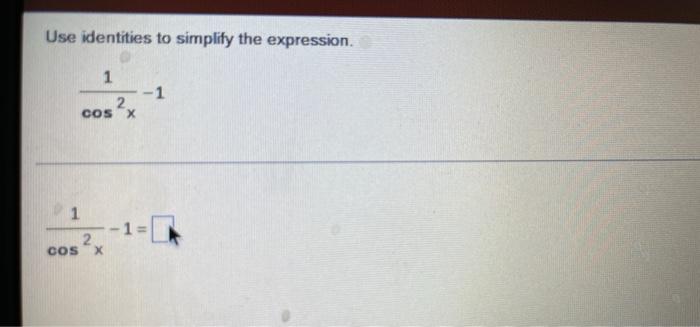 Solved Use identities to simplify the expression. 1 cos 2 1 | Chegg.com