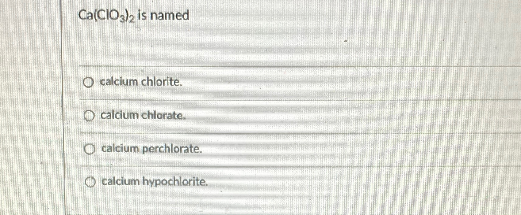 Solved Ca(ClO3)2 ﻿is namedcalcium chlorite.calcium | Chegg.com