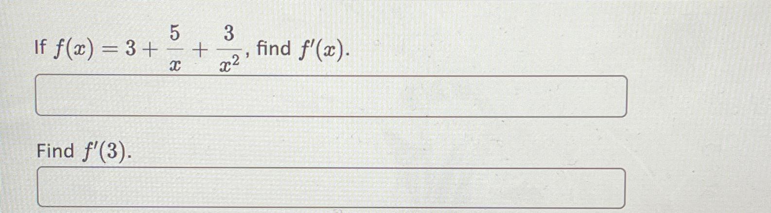 Solved If f(x)=3+5x+3x2, ﻿find f'(x) | Chegg.com