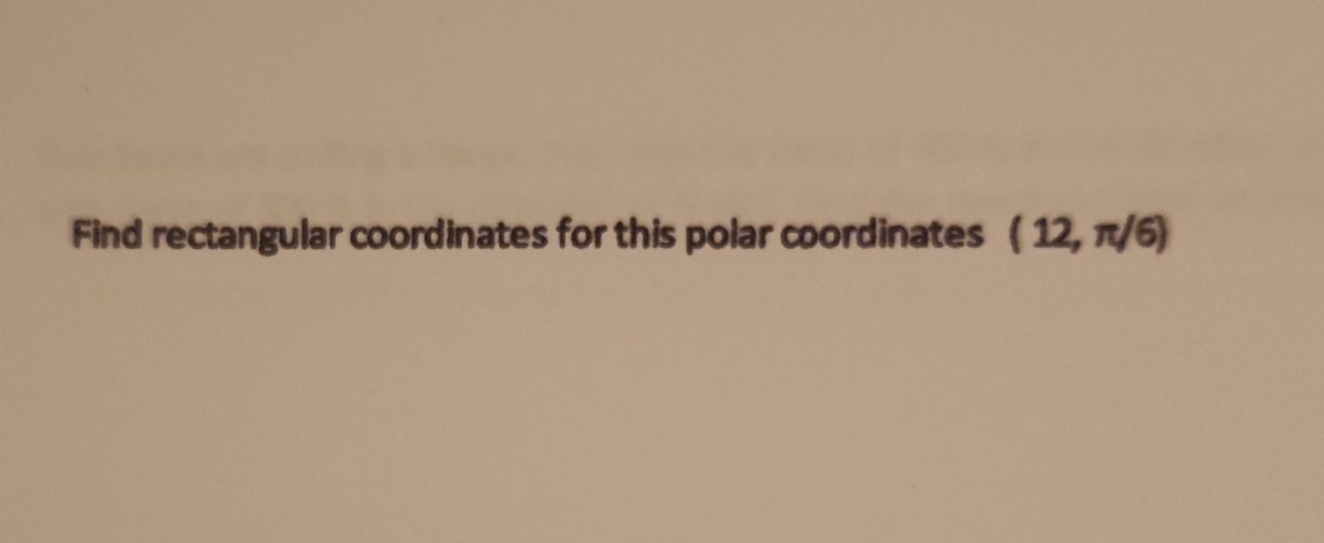 Solved Find rectangular coordinates for this polar | Chegg.com Solved Find rectangular coordinates for this polar | Chegg.com