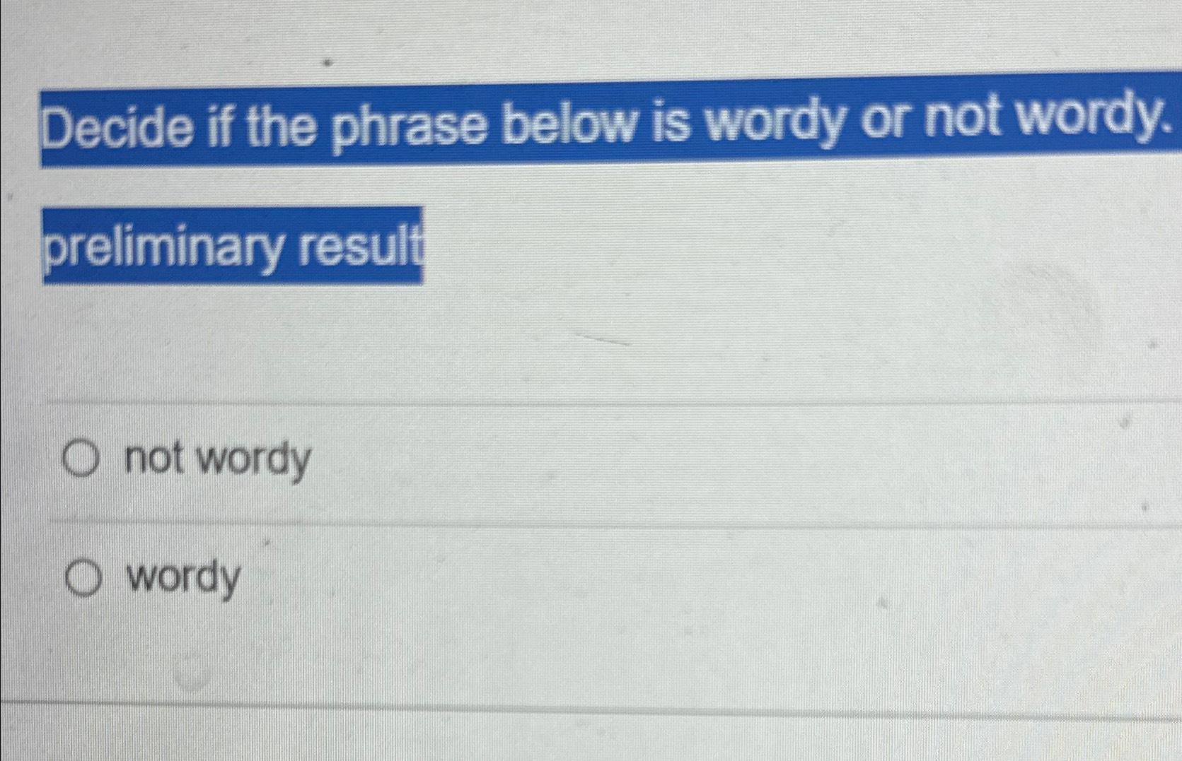 Solved Decide if the phrase below is wordy or not wordy.not | Chegg.com