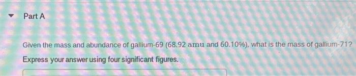 Solved Given the mass and abundance of gallium-69 (68.92 amu | Chegg.com