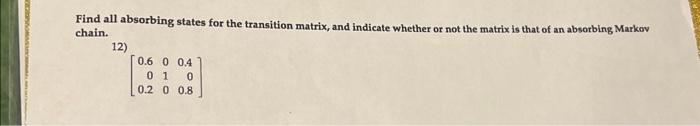 Solved Find all absorbing states for the transition matrix, | Chegg.com