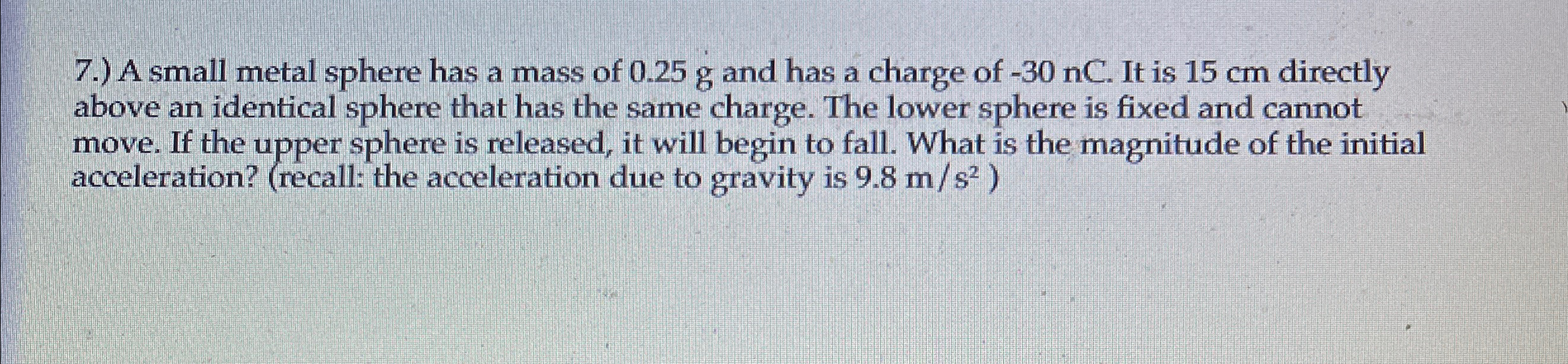 Solved 7.) ﻿A small metal sphere has a mass of 0.25g ﻿and | Chegg.com