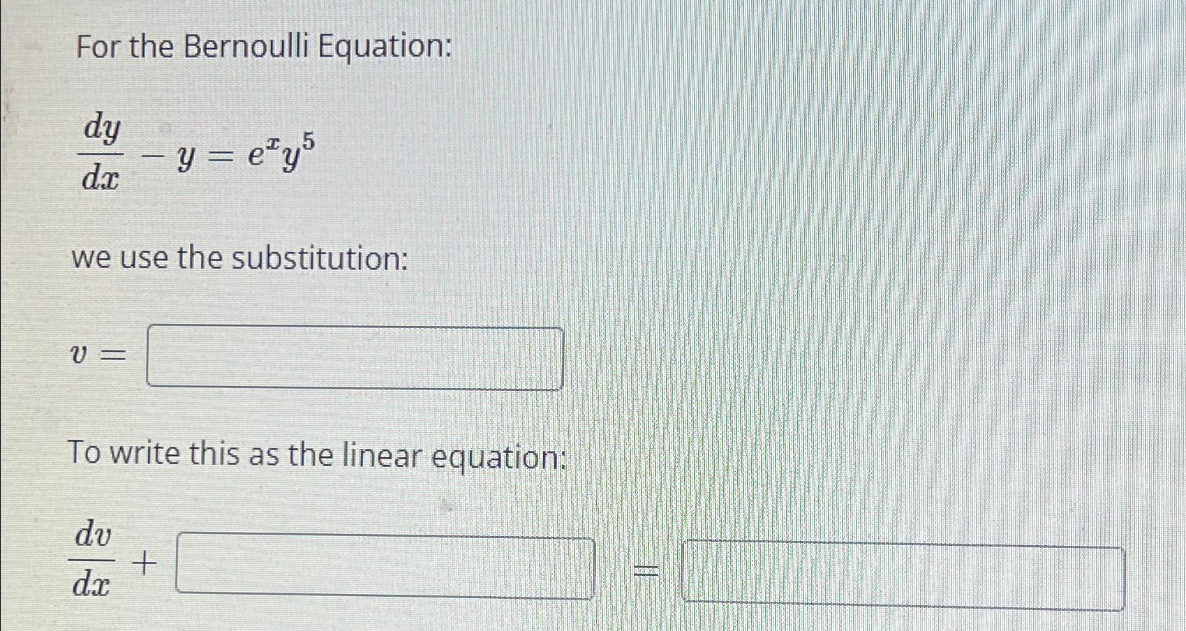 Solved For the Bernoulli Equation:dydx-y=exy5we use the | Chegg.com
