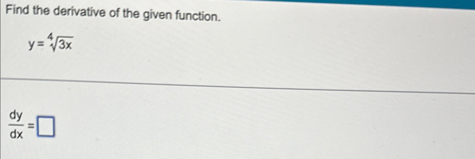 Solved Find the derivative of the given function.y=3x4dydx= | Chegg.com