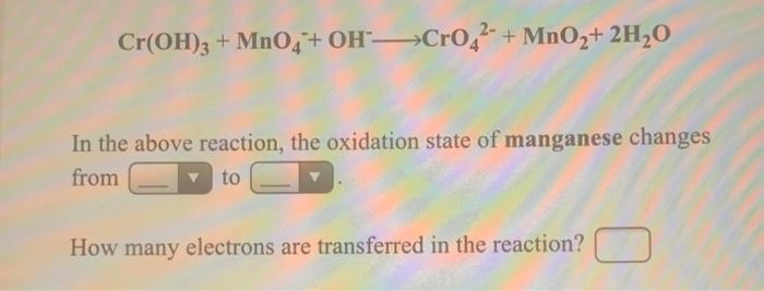Solved Cr(OH)3 + MnO4+OHCro 2- + MnO2+ 2H20 In the above | Chegg.com