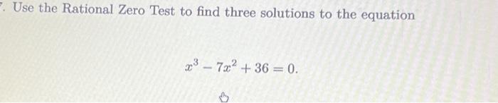 Solved 7. Use the Rational Zero Test to find three solutions | Chegg.com