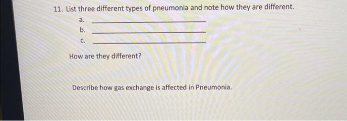 Solved 11. List three different types of pneumonia and note | Chegg.com