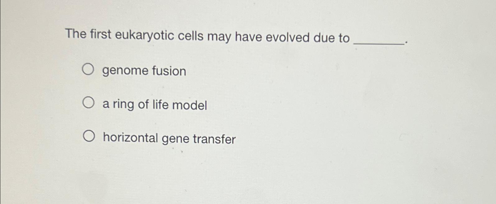 Solved The first eukaryotic cells may have evolved due | Chegg.com