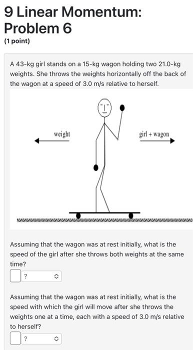 Solved 9 Linear Momentum: Problem 6 (1 point) A 43−kg girl | Chegg.com