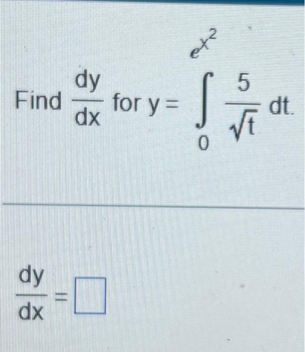 Solved Find dxdy for y=∫0t5dt dxdy= | Chegg.com