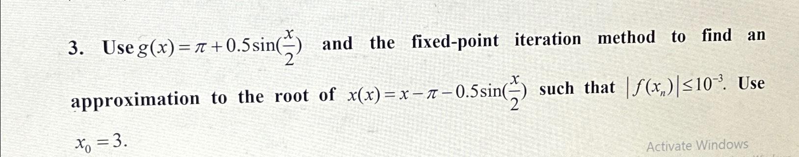 Solved Use g(x)=π+0.5sin(x2) ﻿and the fixed-point iteration | Chegg.com
