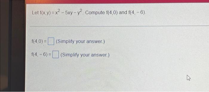 Solved Let f(x,y)=x²-5xy-y² Compute f(4,0) and f(4, -6). | Chegg.com