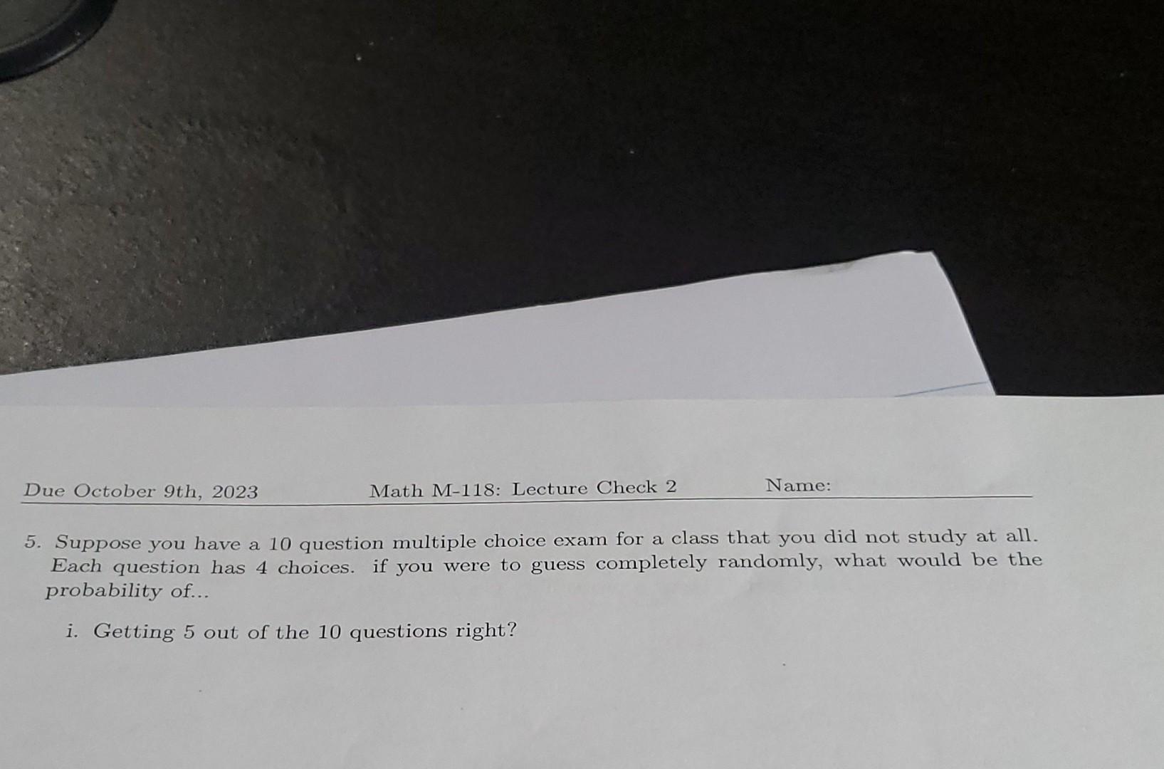 Solved 5. Suppose you have a 10 question multiple choice | Chegg.com