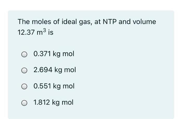 Solved The moles of ideal gas, at NTP and volume 12.37 m3 is | Chegg.com