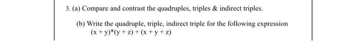 Solved 3. (a) Compare and contrast the quadruples, triples & | Chegg.com