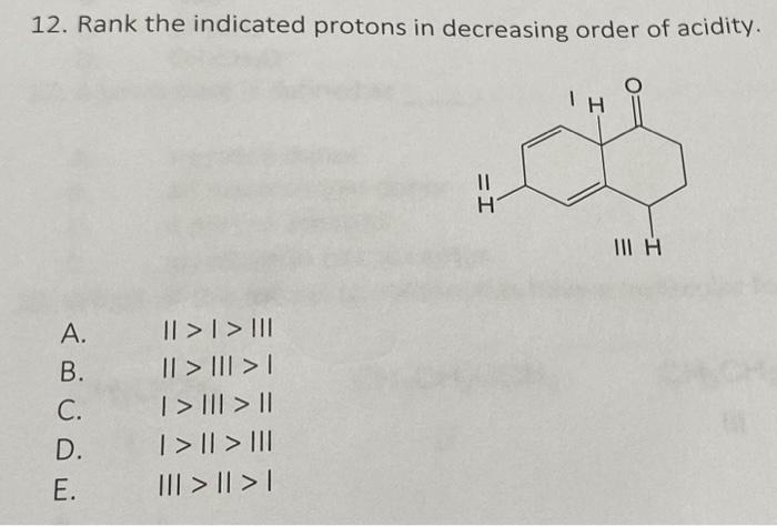 Solved 12. Rank the indicated protons in decreasing order of | Chegg.com