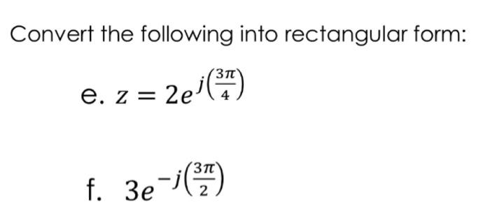 Solved Convert the following into rectangular form: e. | Chegg.com