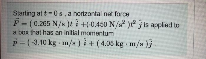 Solved Starting at t = 0 s, a horizontal net force F = | Chegg.com