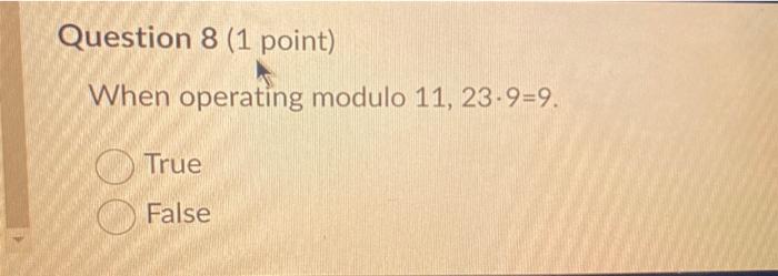 Solved When operating modulo 11,23⋅9=9. True False | Chegg.com