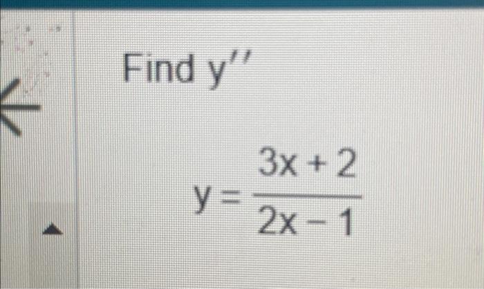 Solved Find y′′ y=2x−13x+2 | Chegg.com