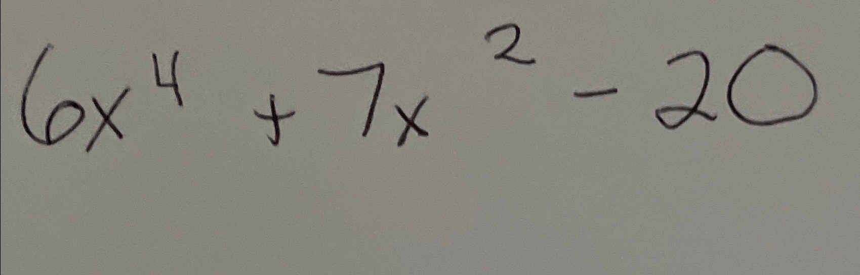 Solved 6x4+7x2-20 | Chegg.com