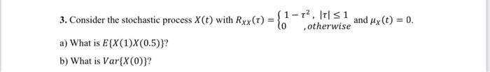 Solved 3. Consider the stochastic process X(t) with Rxx(1) | Chegg.com