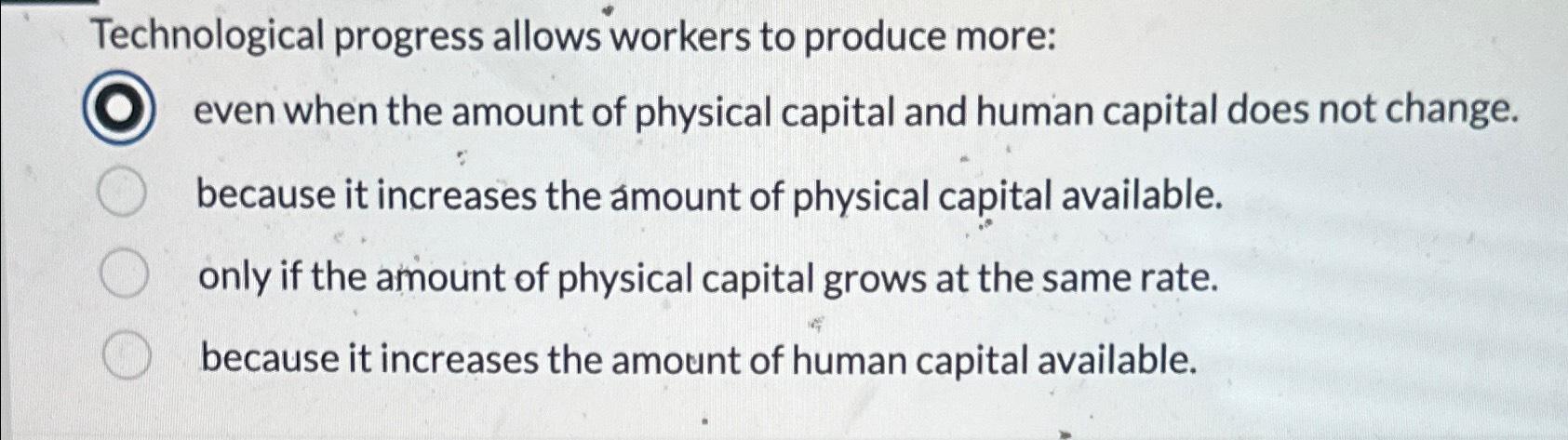 Solved Technological progress allows workers to produce | Chegg.com