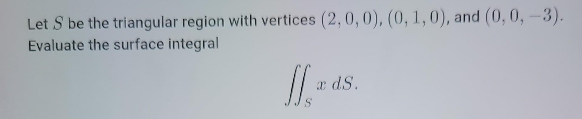 Solved Let S be the triangular region with vertices | Chegg.com