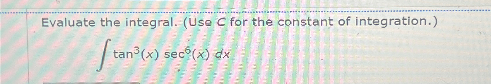 Solved Evaluate the integral. (Use C for the constant of | Chegg.com | Chegg.com