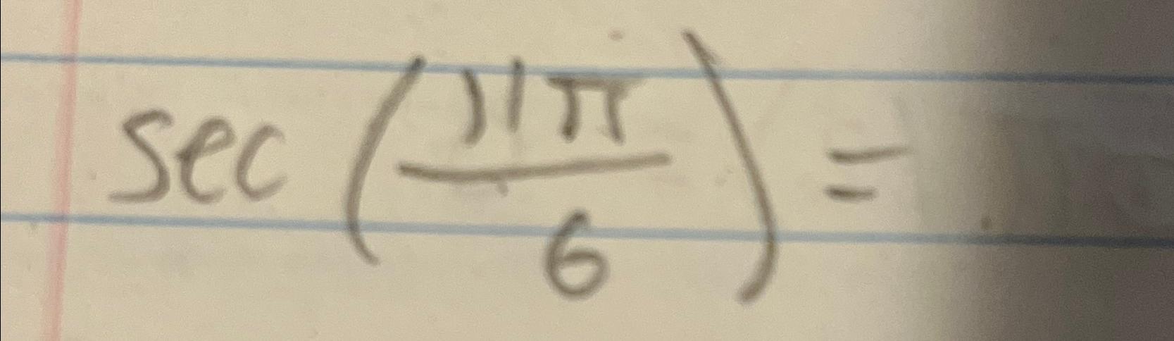 Solved sec(11π6)= | Chegg.com