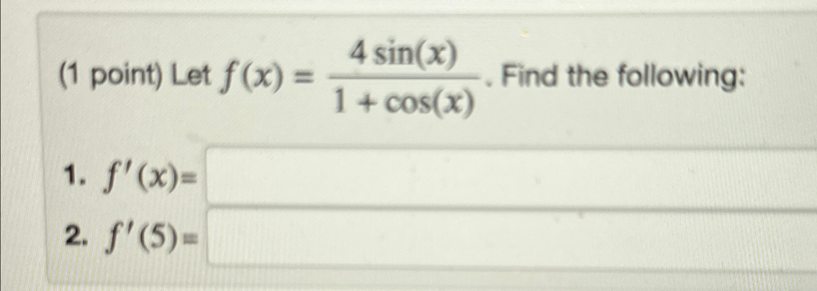 Solved (1 ﻿point) ﻿Let f(x)=4sin(x)1+cos(x). ﻿Find the | Chegg.com