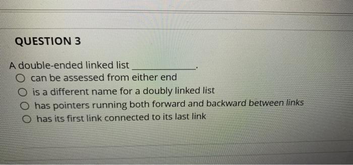 Solved QUESTION 3 A double-ended linked list O can be | Chegg.com
