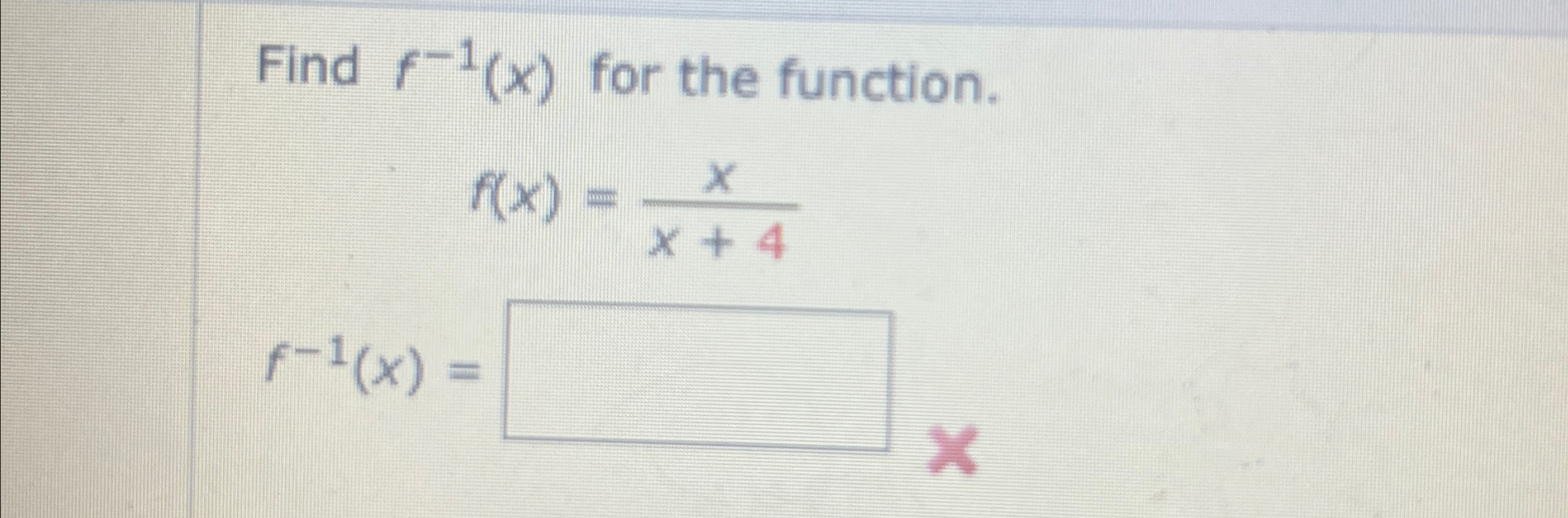 Solved Find f-1(x) ﻿for the function.f(x)=xx+4f-1(x)= | Chegg.com