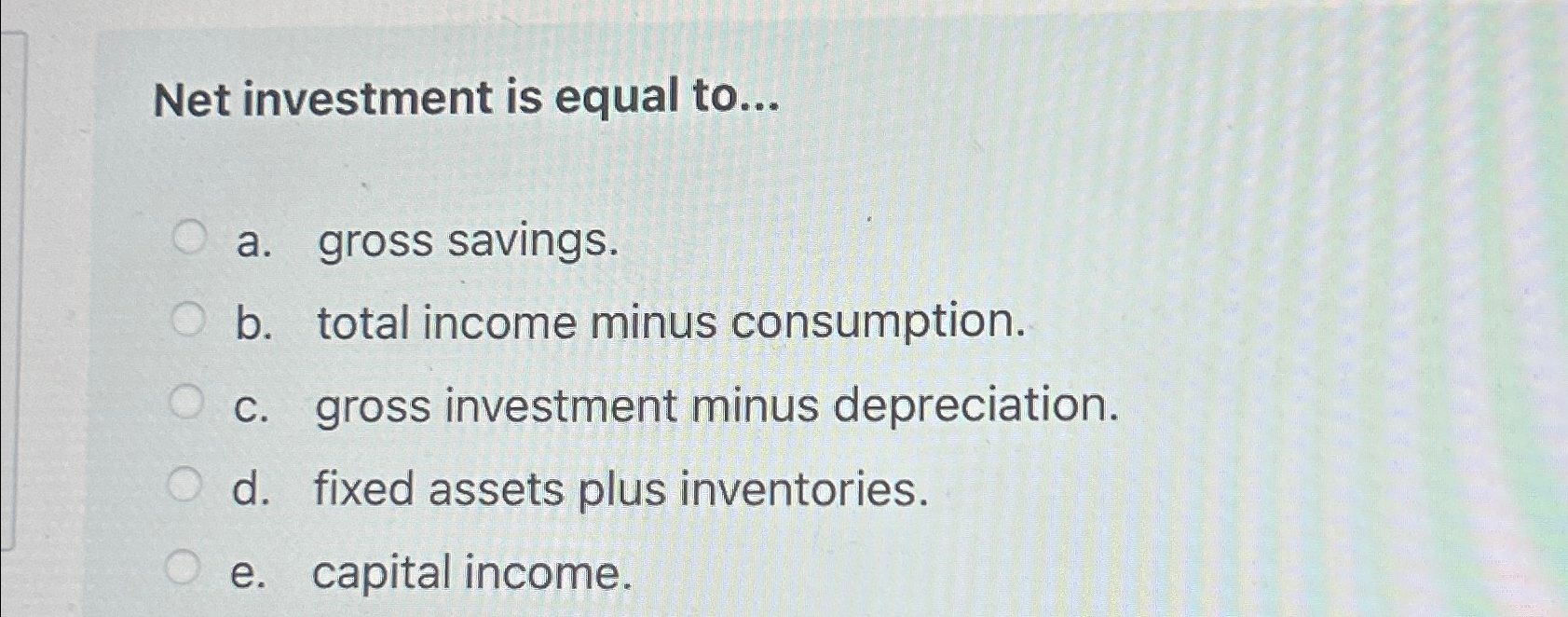 Solved Net investment is equal to...a. ﻿gross savings.b. | Chegg.com