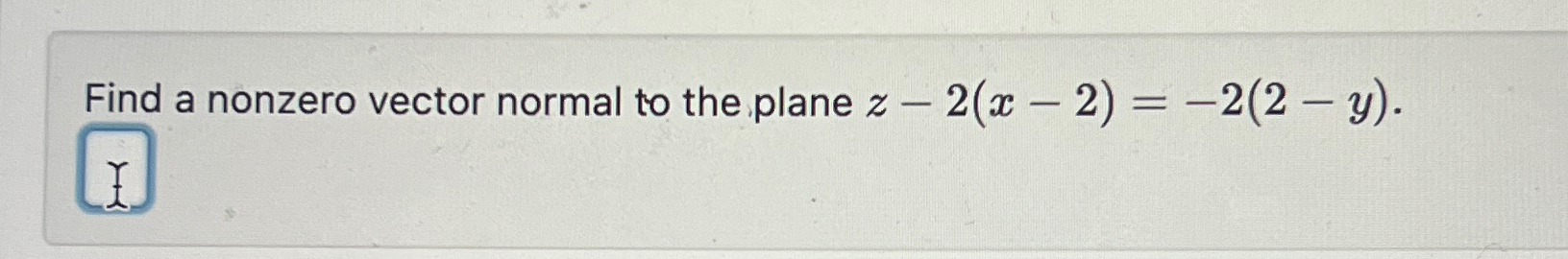 Solved Find a nonzero vector normal to the plane | Chegg.com