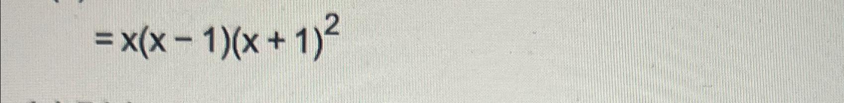 Solved x(x-1)(x+1)2 | Chegg.com