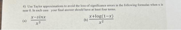 Solved 4) Use Taylor approximations to avoid the loss-of | Chegg.com