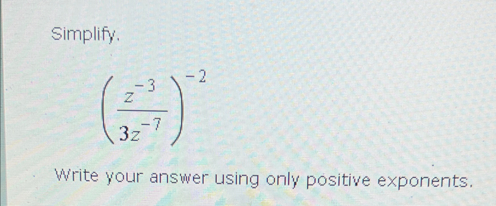 Solved Simplify:(z-33z-7)-2Write your answer using only | Chegg.com